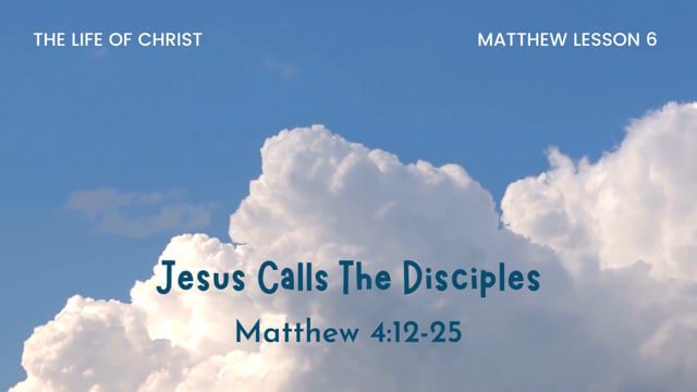 Matthew Lesson 6 - Jesus Calls the Disciples | Bethany Baptist Church