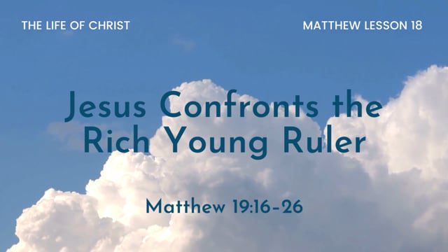 Matthew Lesson 18 - Jesus Confronts the Rich Young Ruler | Bethany ...