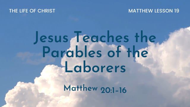 Matthew Lesson 19 - Jesus Teaches the Parables of the Laborers ...