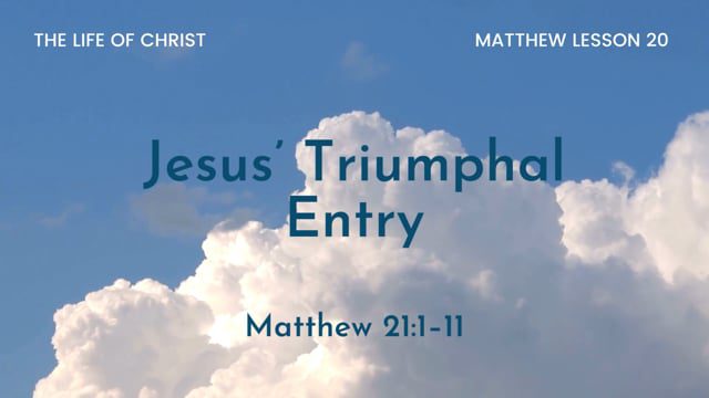 Matthew Lesson 20 - Jesus' Triumphal Entry | Bethany Baptist Church