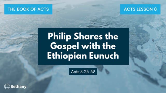 Acts Lesson 8: Philip Shares the Gospel with the Ethiopian Eunuch ...