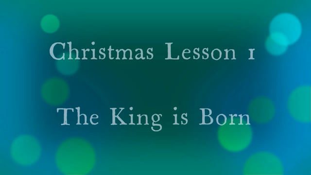 Christmas Lesson 1 - The King is Born | Bethany Baptist Church