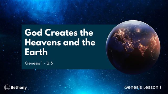 Genesis Lesson 1: God Creates the Heavens and the Earth | Bethany ...