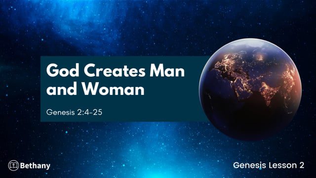 Genesis Lesson 2: God Creates Man and Woman | Bethany Baptist Church