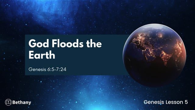 Genesis Lesson 5: God Floods the Earth | Bethany Baptist Church