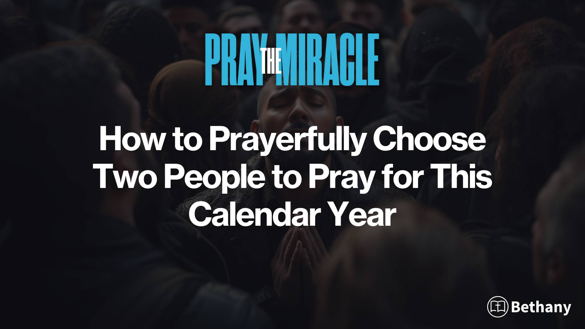How to Prayerfully Choose Two People to Pray for This Calendar Year ...